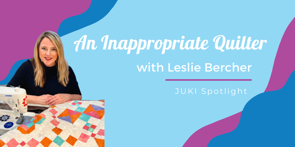JUKI Spotlight: An Inappropriate Quilter with Leslie Bercher