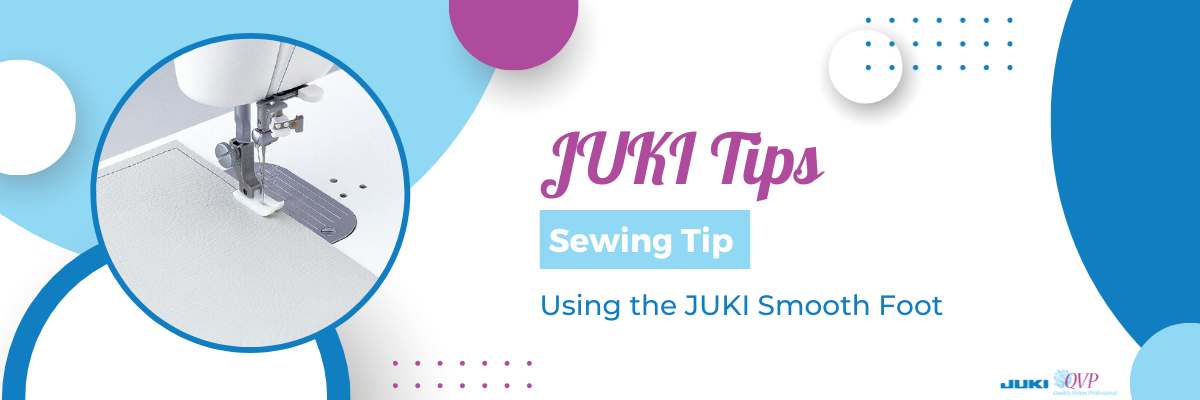 JUKI Tip: Using the JUKI Smooth Foot